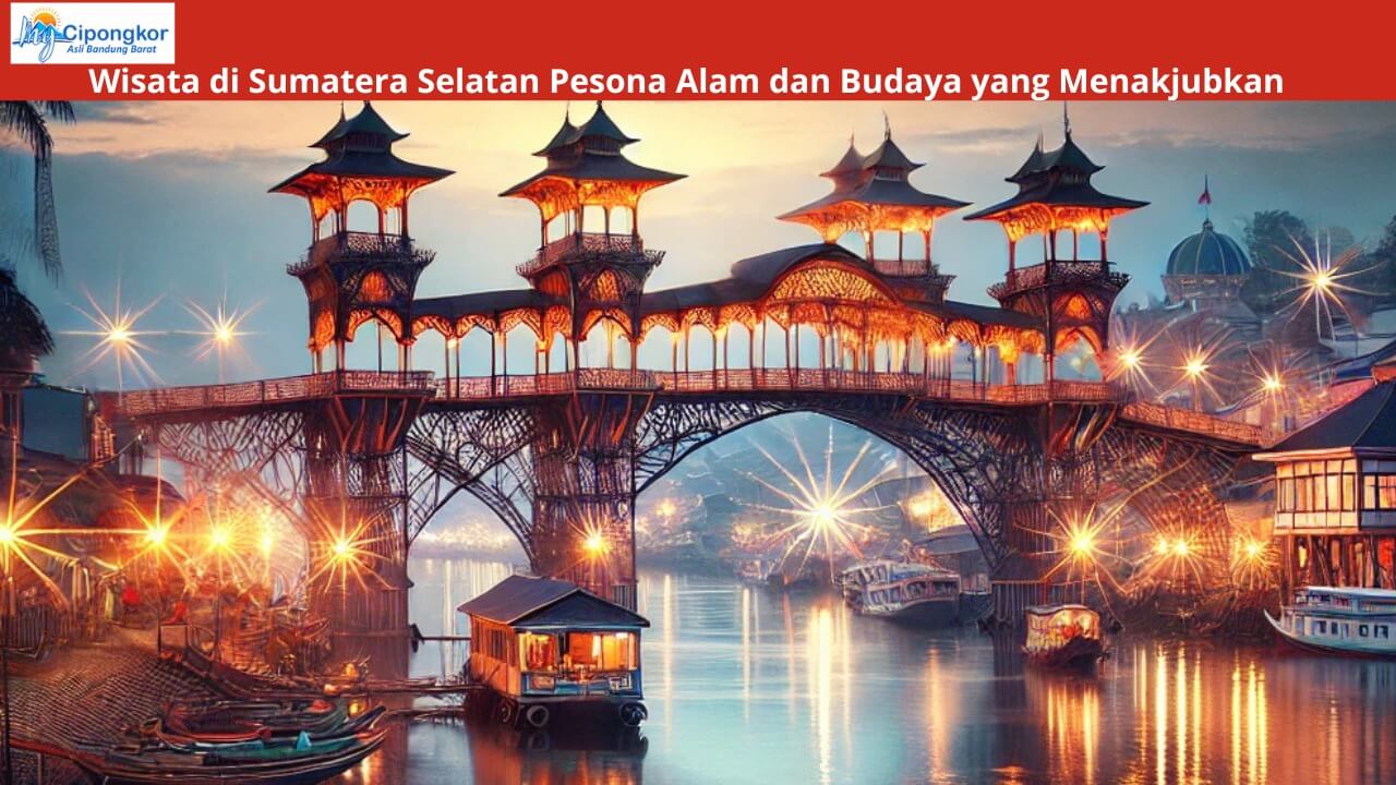 Wisata di Sumatera Selatan Pesona Alam dan Budaya yang Menakjubkan